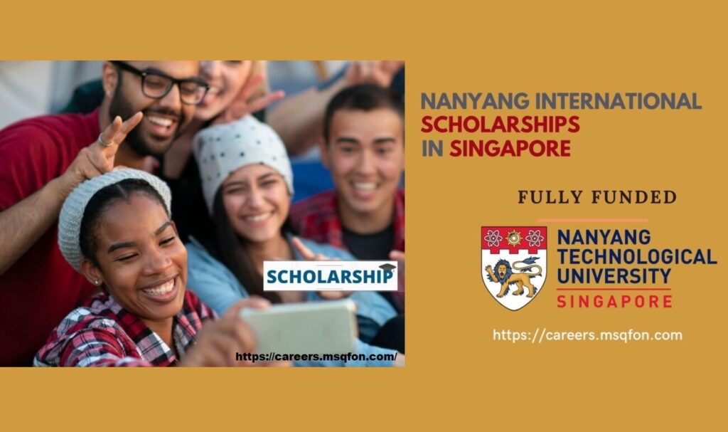 Nanyang International Scholarships 2024 in Singapore (Fully Funded) – Careers MQ